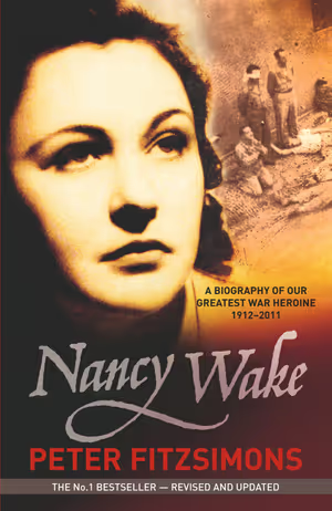 Nancy Wake: A Biography of Our Greatest War Heroine by Peter ...